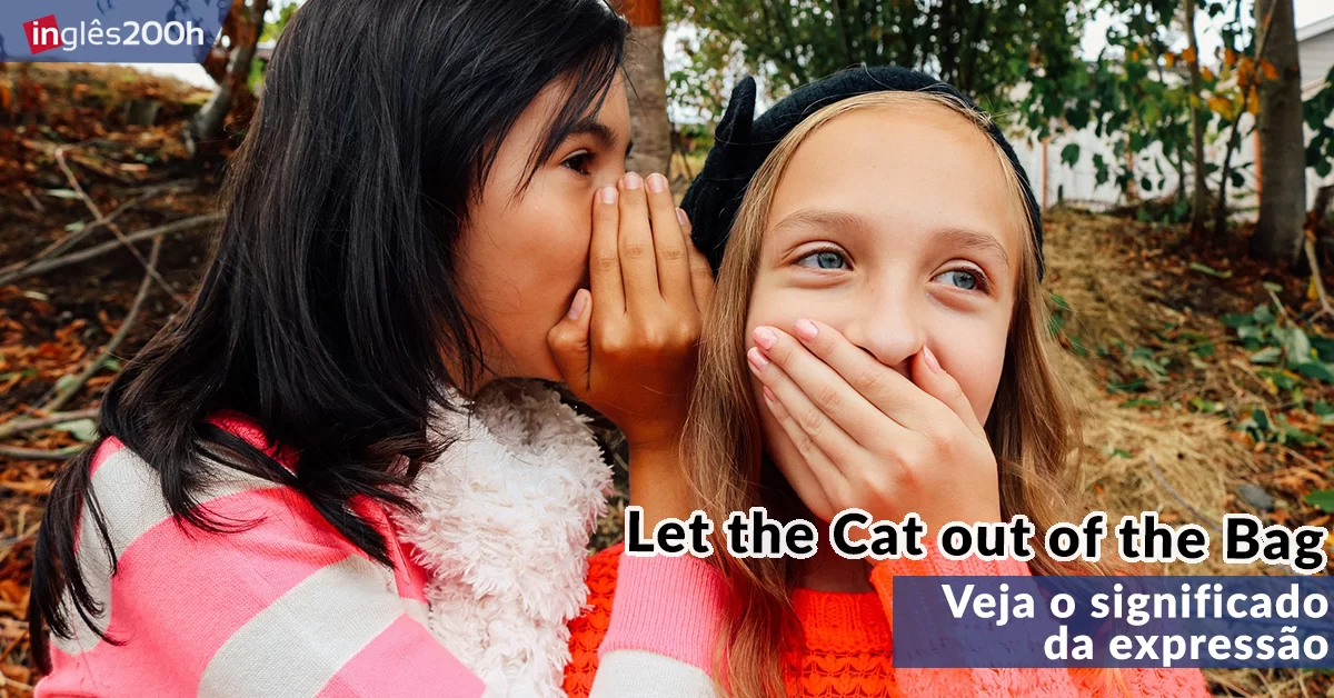 Veja o significado da expressão: Let the Cat out of the Bag