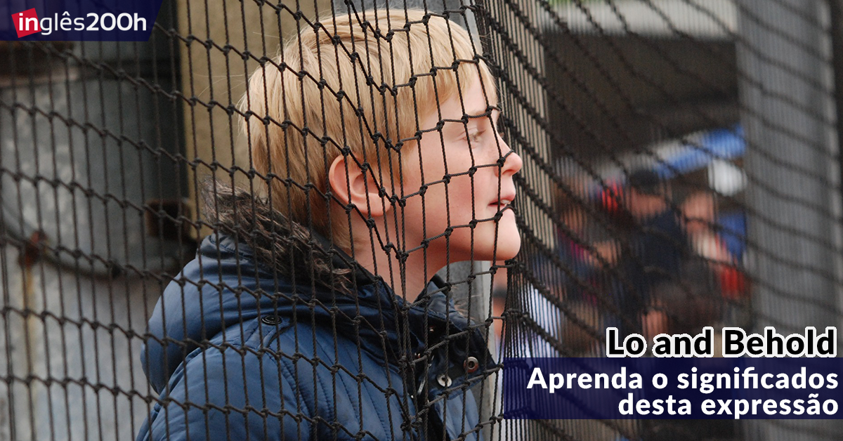 Aprenda a usar a expressão Lo and Behold