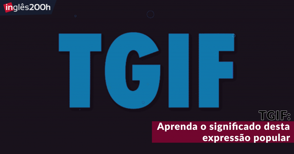 TGIF: Aprenda o significado desta expressão popular