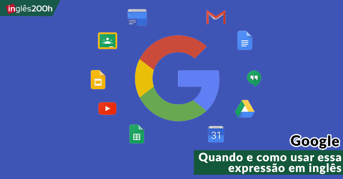 Google: Quando e como usar essa expressão em inglês