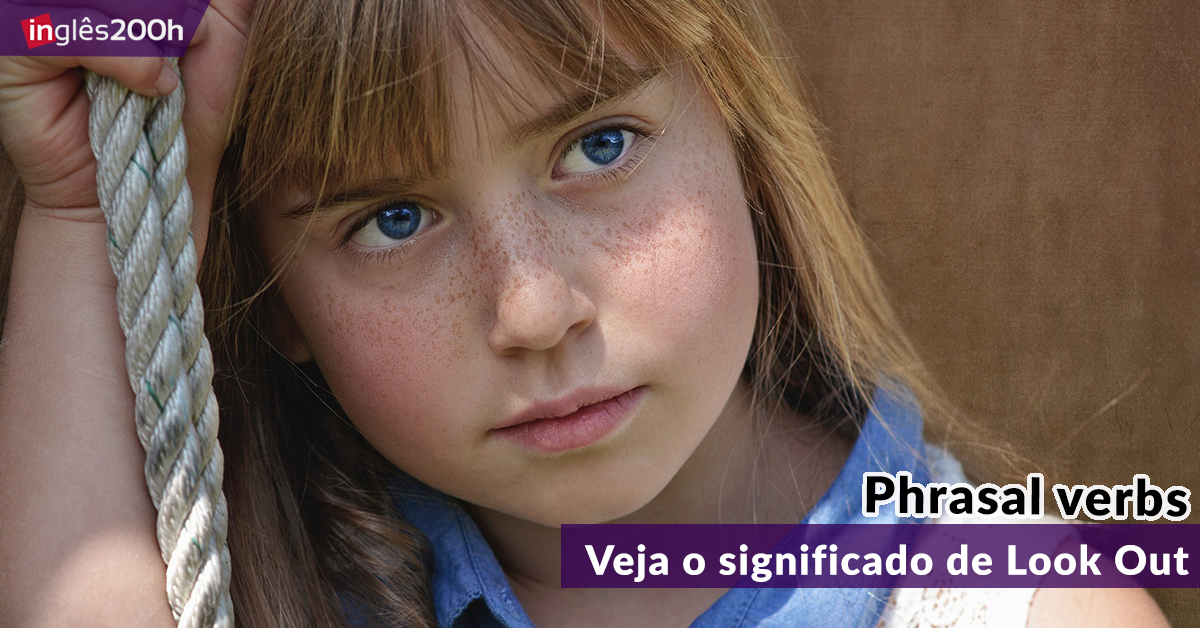 Phrasal verbs: Veja o significado de Look Out